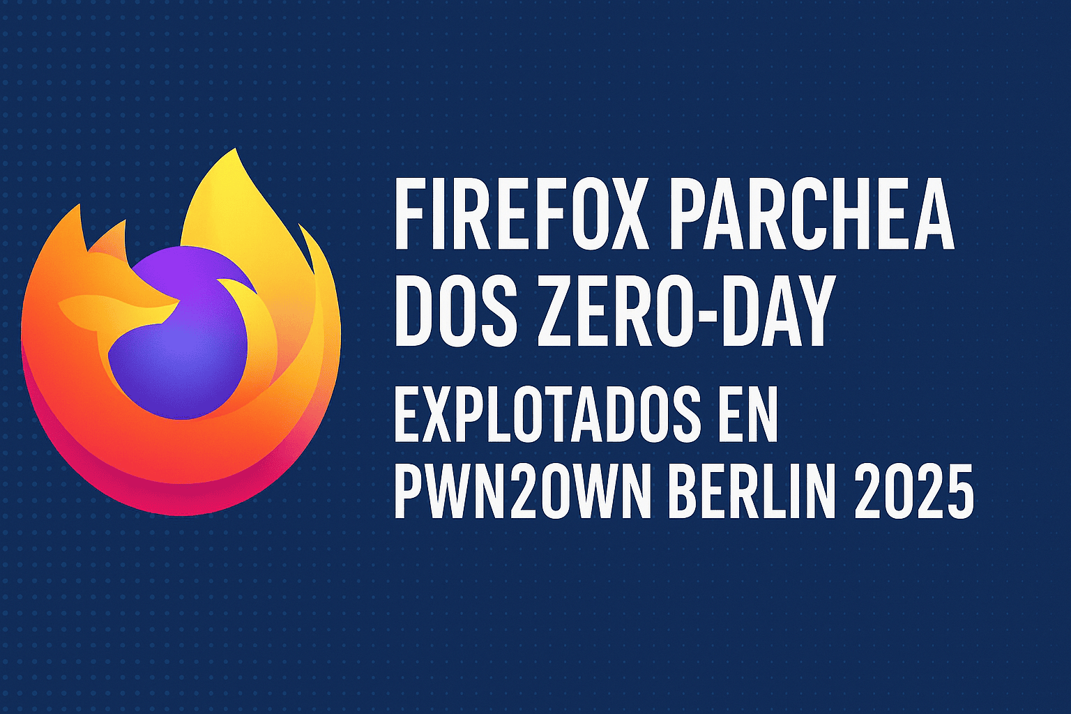 Firefox soluciona dos vulnerabilidades zero-day críticas tras Pwn2Own Berlin 2025 - Seguridad ...